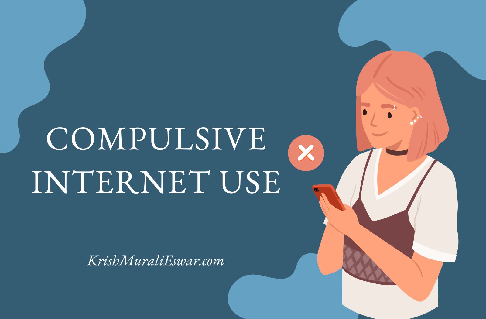 Compulsive Internet Use – Ultimate Guide to Signs and Dangers - Krish ...